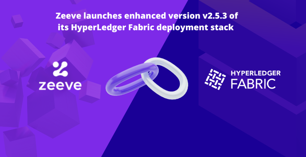 Zeeve launches enhanced version v2.5.3 of its HyperLedger Fabric deployment stack | Blockchain ...