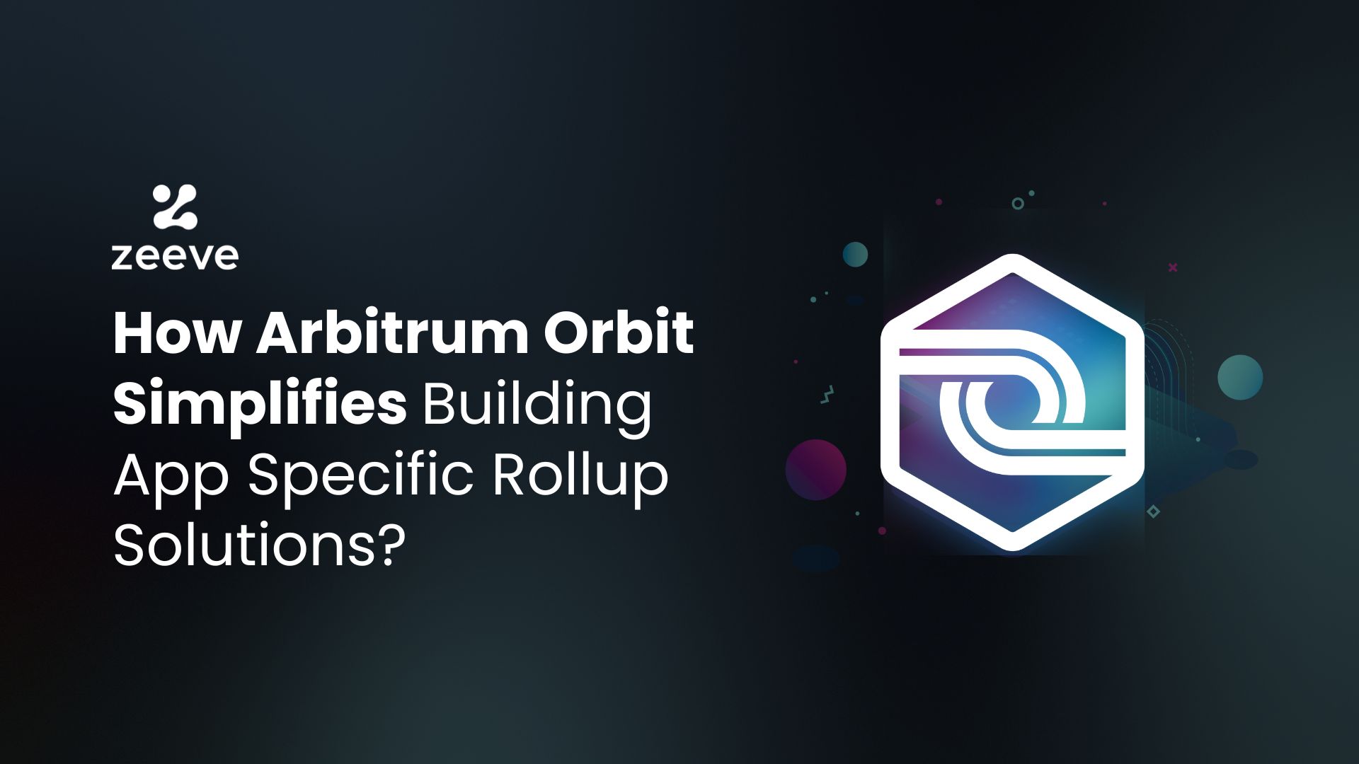 How Arbitrum Orbit Simplifies Building App Specific Rollup Solutions?