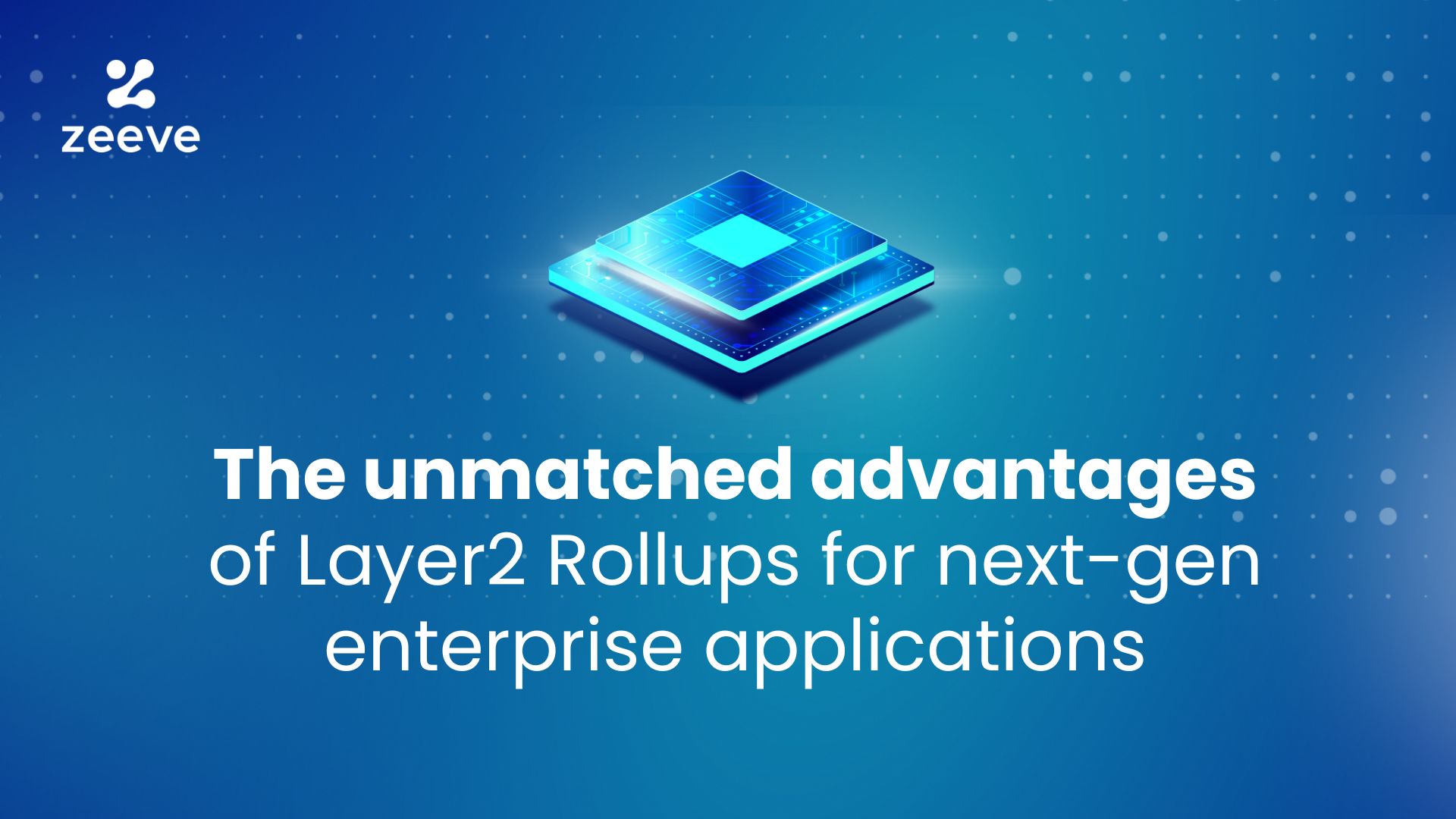 Layer2 Rollups: Powering Next-gen enterprise applications