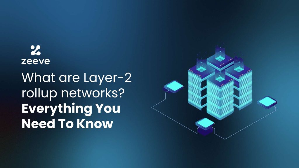 What are Layer-2 rollup networks? Everything You Need To Know